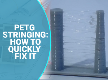 PETG Stringing: How to Quickly Fix It